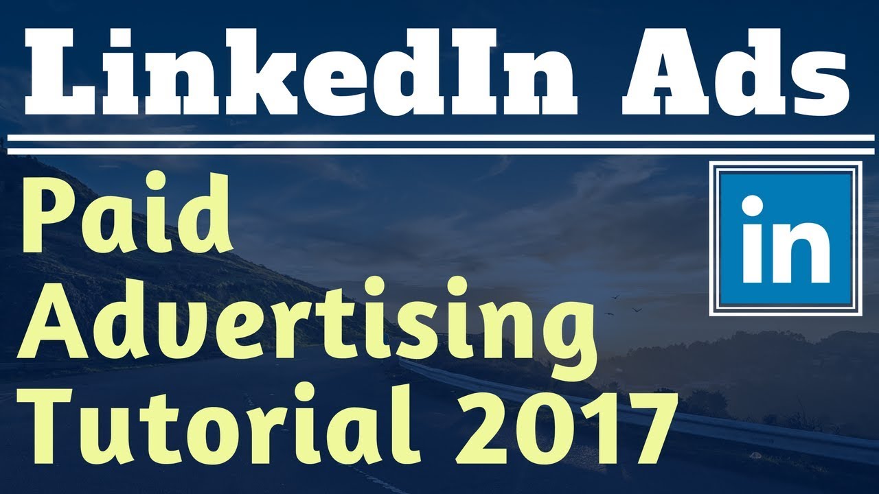 Linkedin Ads Tutorial For Beginners 2017 Ppc Advertising Youtube