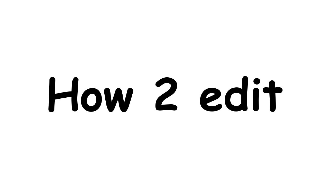 Edit Tutorial Part 1 Youtube