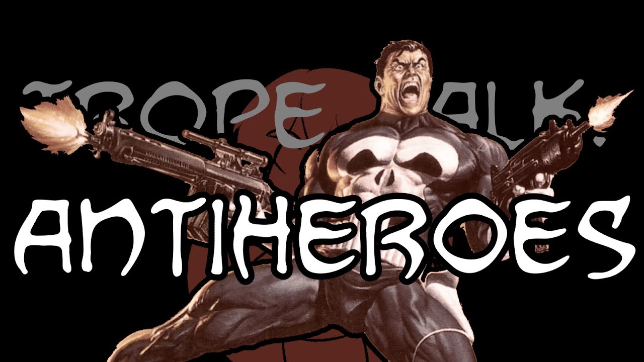 Trope Talk Antiheroes Youtube