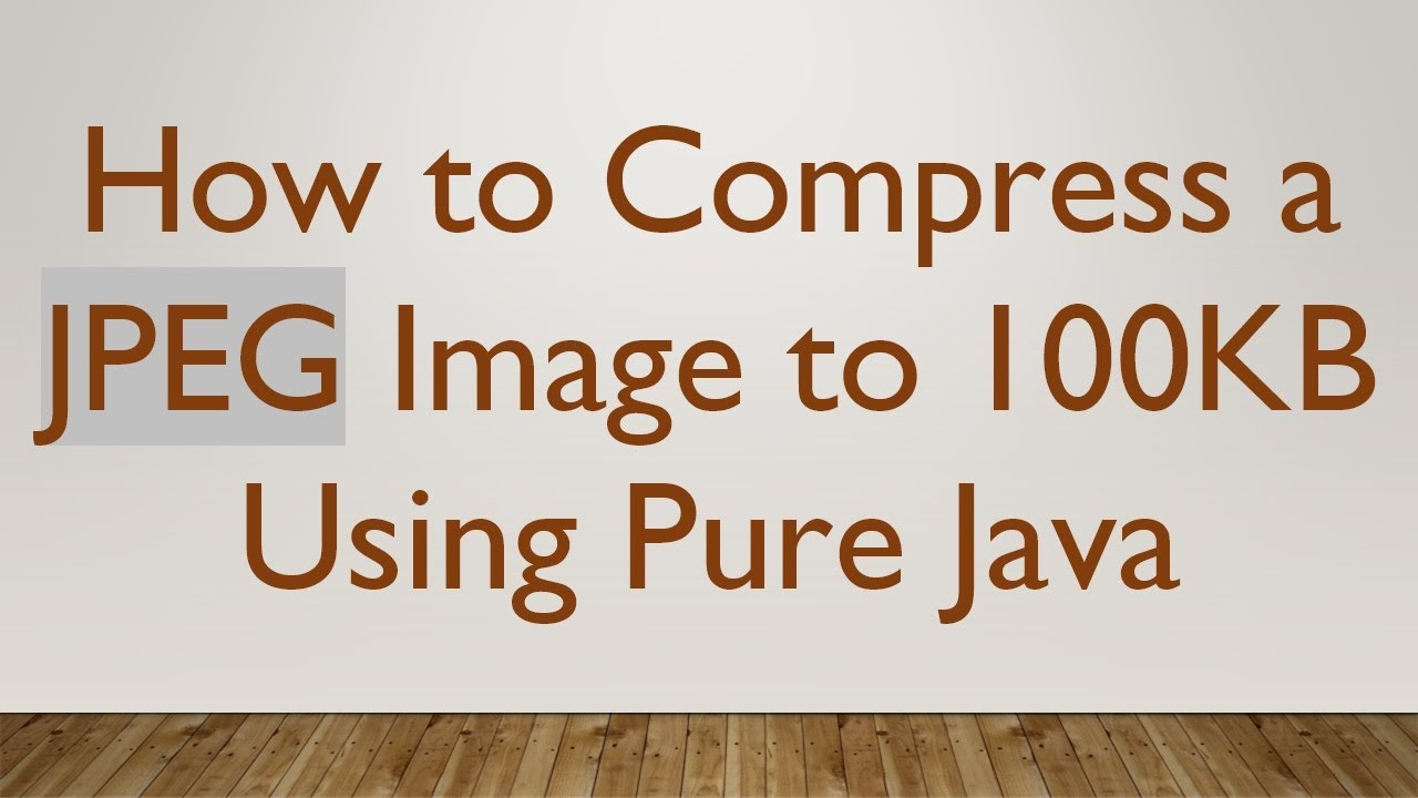 How To Compress A Jpeg Image To 100kb Using Pure Java Youtube