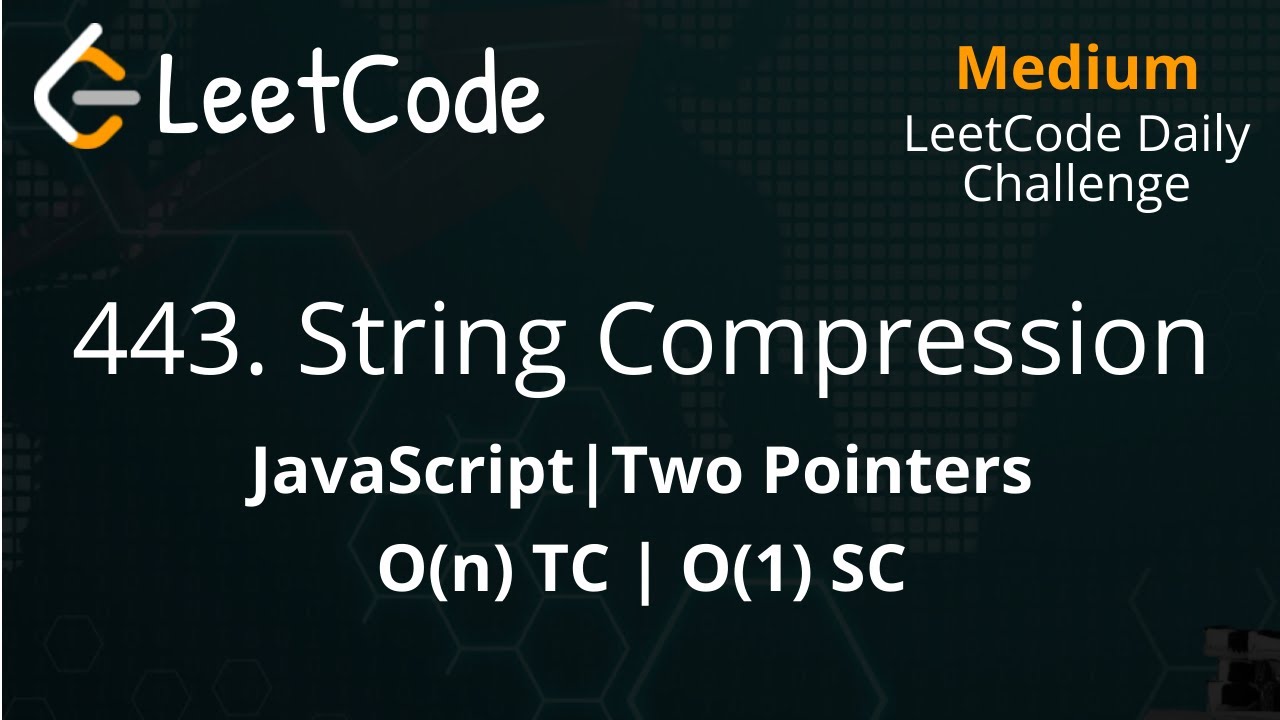 443 String Compression Javascript String O N Tc Leetcode