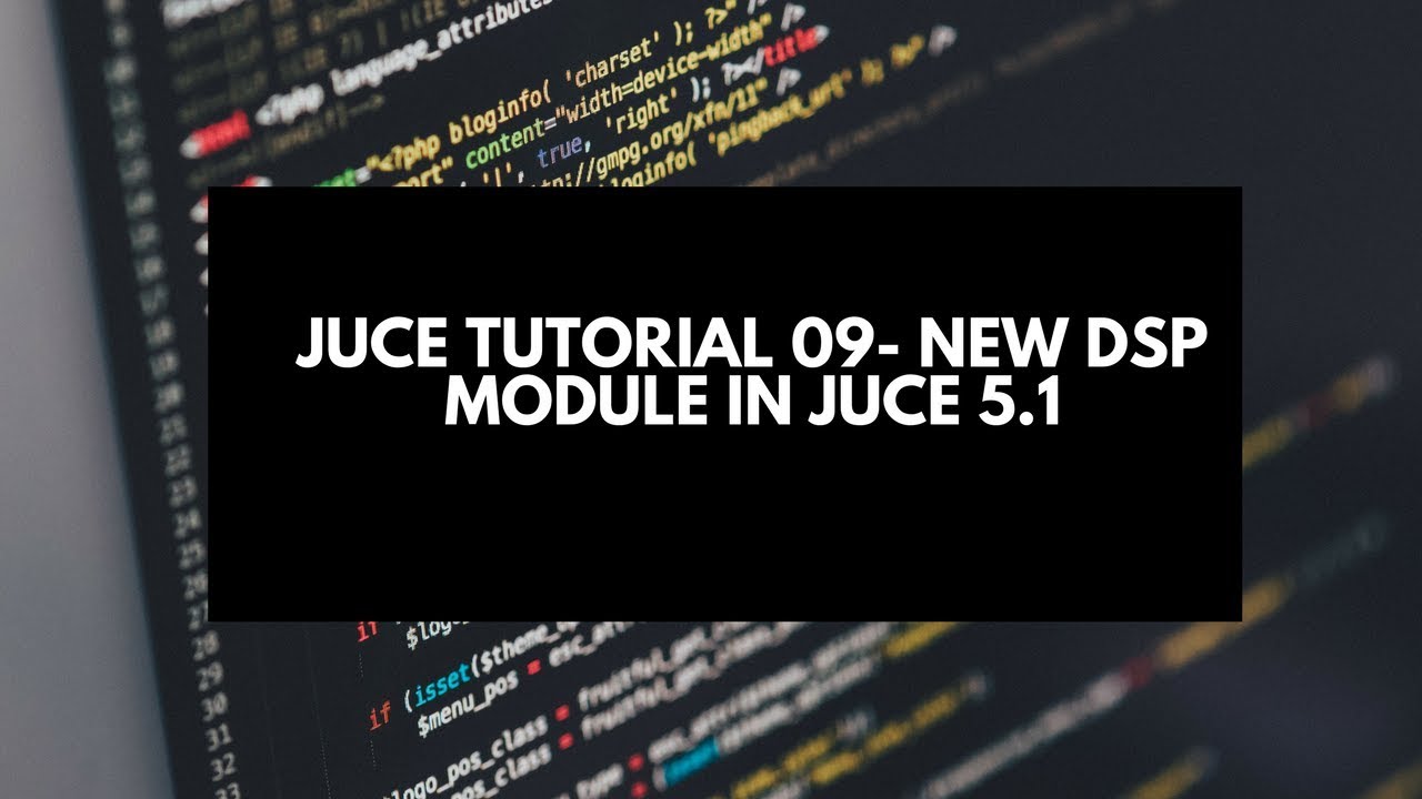 Juce Tutorial 09 New Dsp Module In Juce 5 1 Youtube