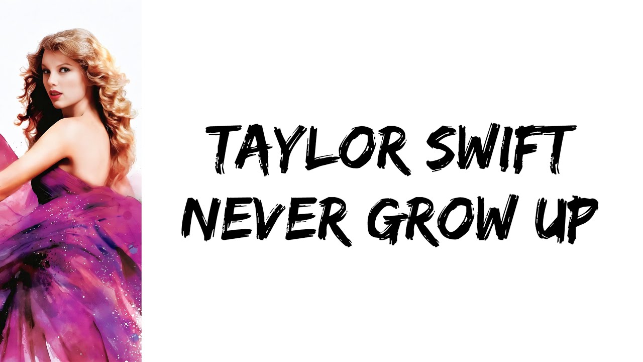 Taylor Swift Never Grow Up Lyrics Youtube