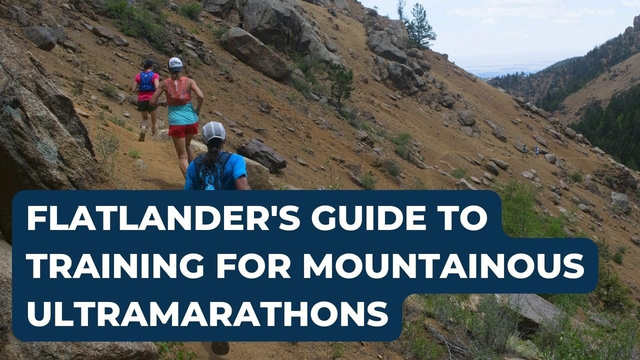 Flatlander S Guide To Training For Mountainous Ultramarathons Youtube