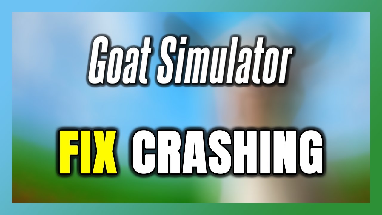 How To Fix Goat Simulator Crashing Youtube
