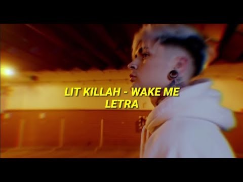 Lit Killah Wake Me Letra Youtube