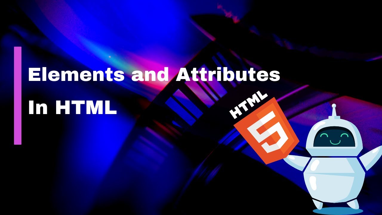 Elements And Attributes In Html Html Tutorials For Beginners To