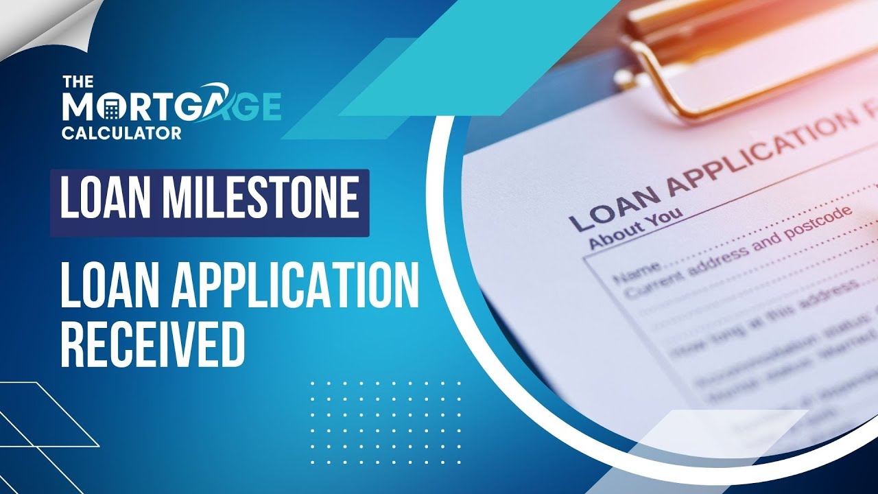 Loan Application Received The Mortgage Calculator Loan Milestones