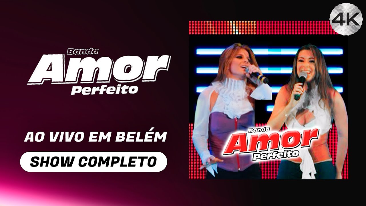 Banda Amor Perfeito Ao Vivo Em Belém Do Pará Show Completo Part