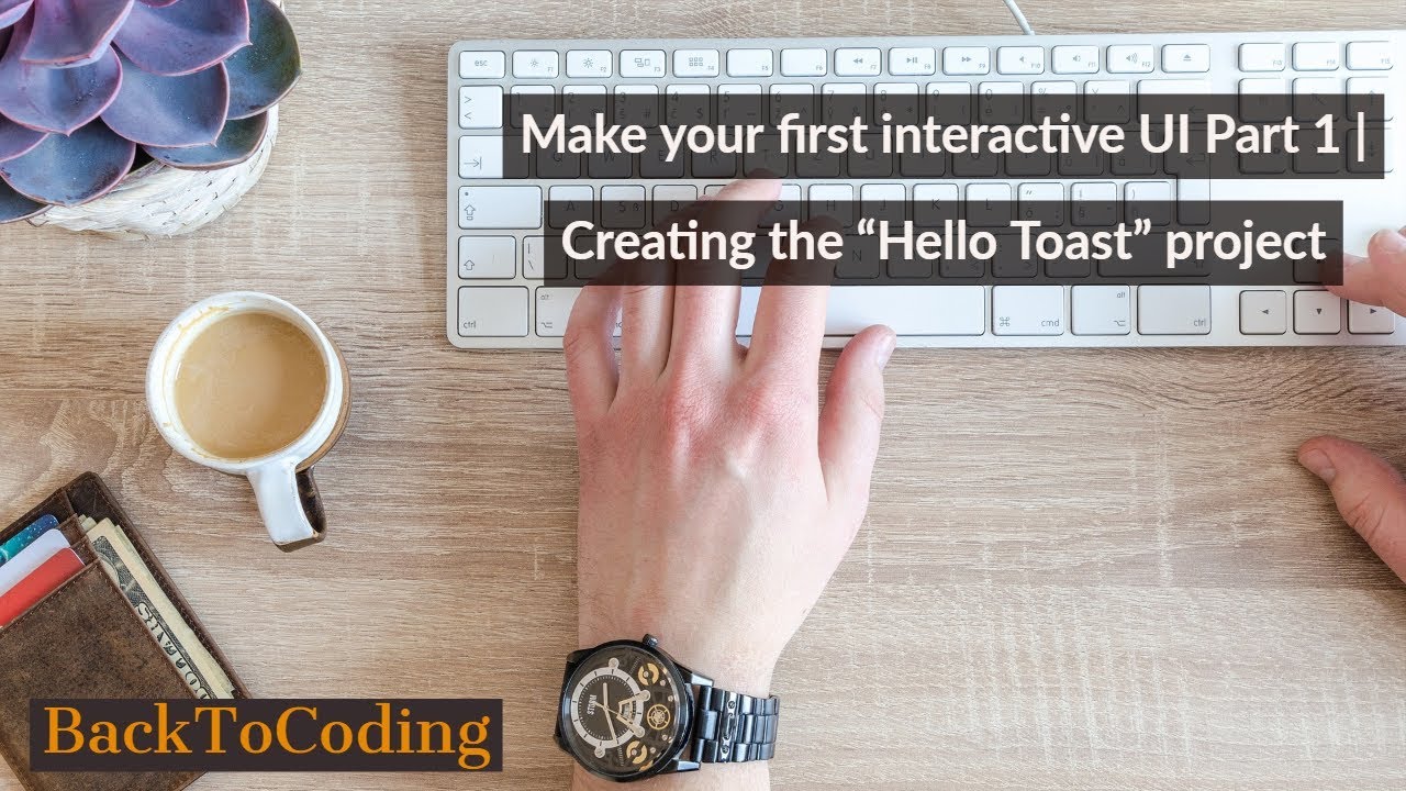 Make Your First Interactive Ui Part 1 Creating The Hello Toast