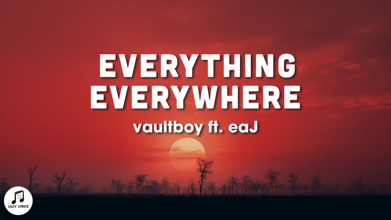 Vaultboy Everything Everywhere Lyrics Ft Eaj Youtube