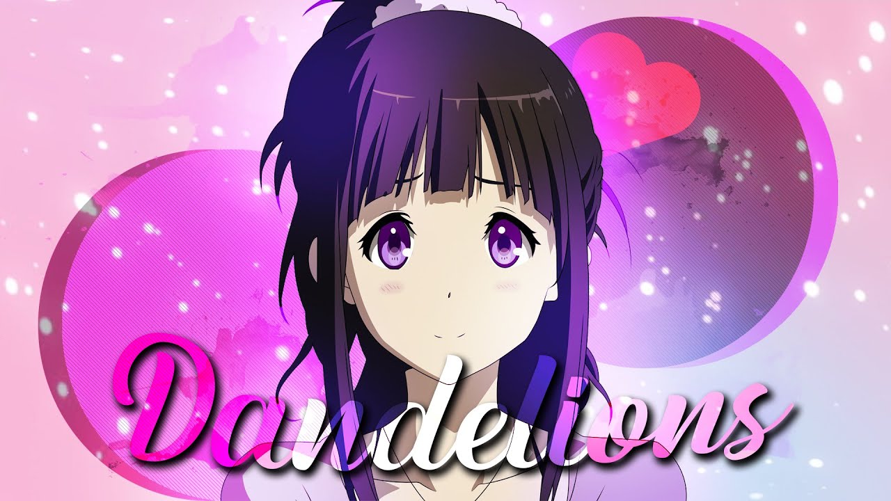Chitanda Eru Edit Amv Dandelions Quick Youtube