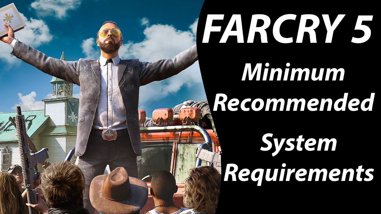 Far Cry 5 System Requirements Minimum Recommended Youtube