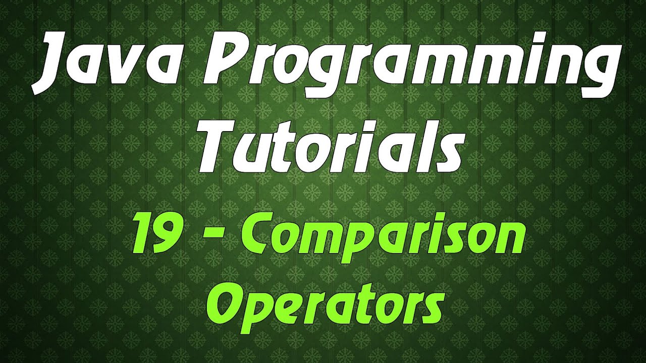 Java Programming Tutorials 19 Comparison Operators Youtube