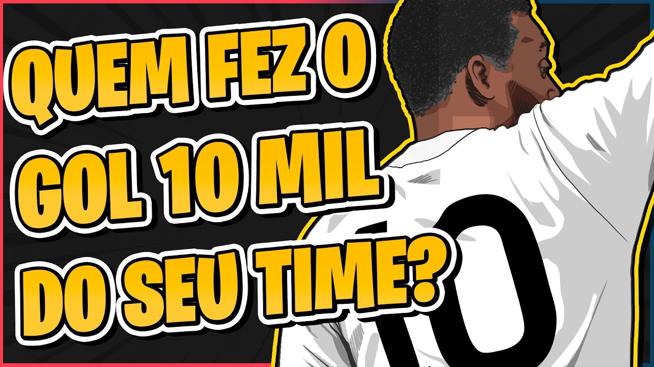 Veja Quem Marcou O Gol Número Dez Mil Da História Dos Times Brasileiros