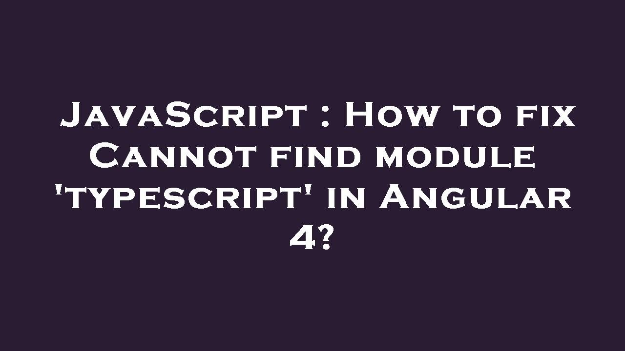 Javascript How To Fix Cannot Find Module Typescript In Angular 4