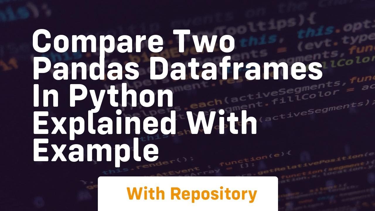 Compare Two Pandas Dataframes In Python Explained With Example Youtube