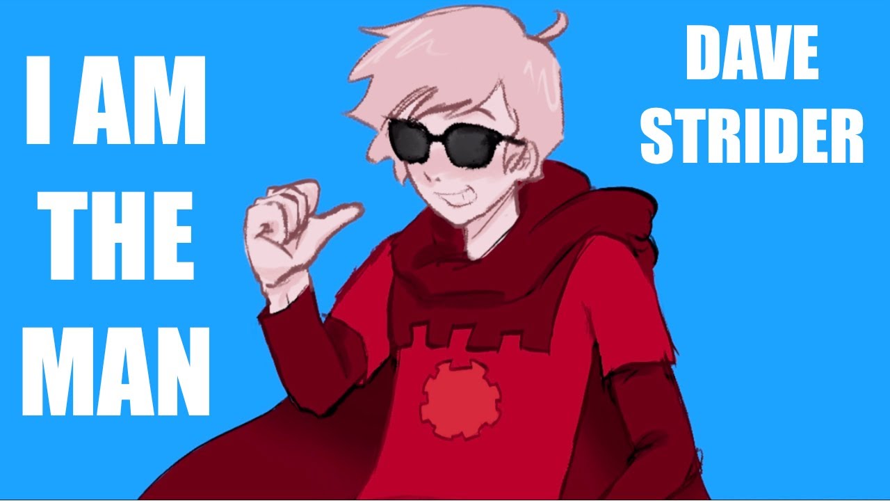 I Am The Man Animation Meme Dave Strider Youtube