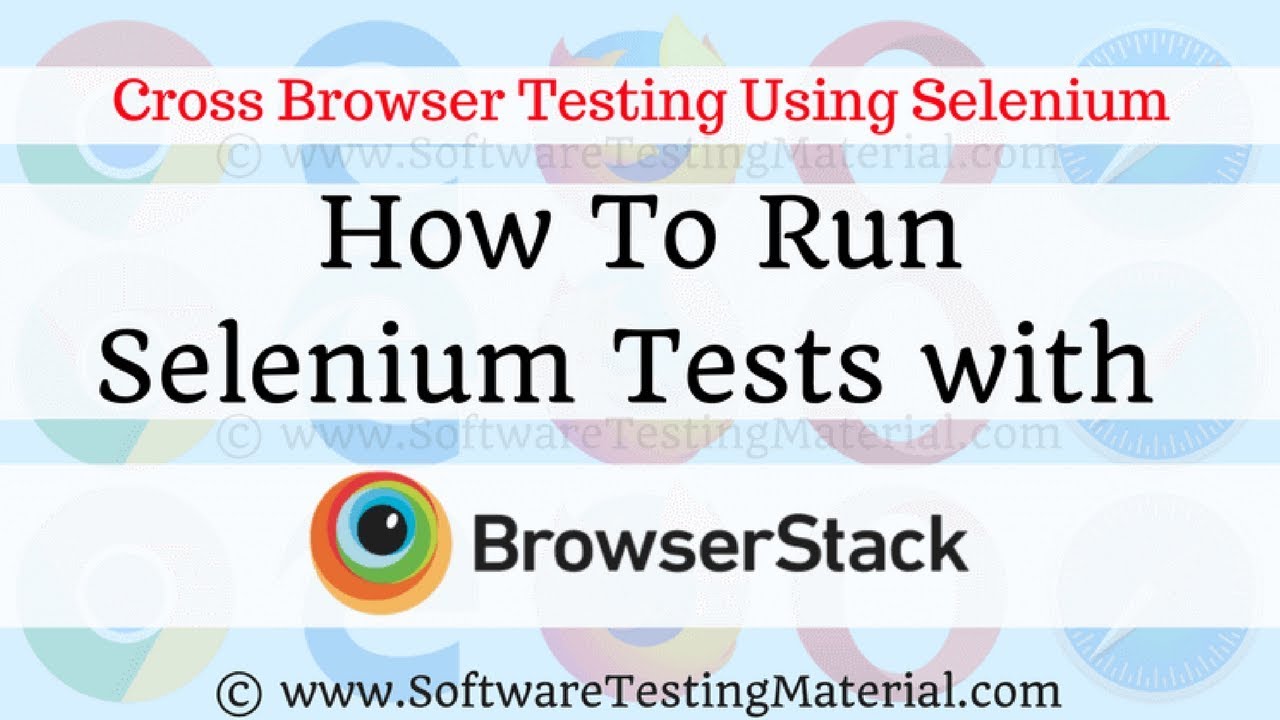 How To Run Selenium Tests On Browserstack Cross Browser Testing Youtube