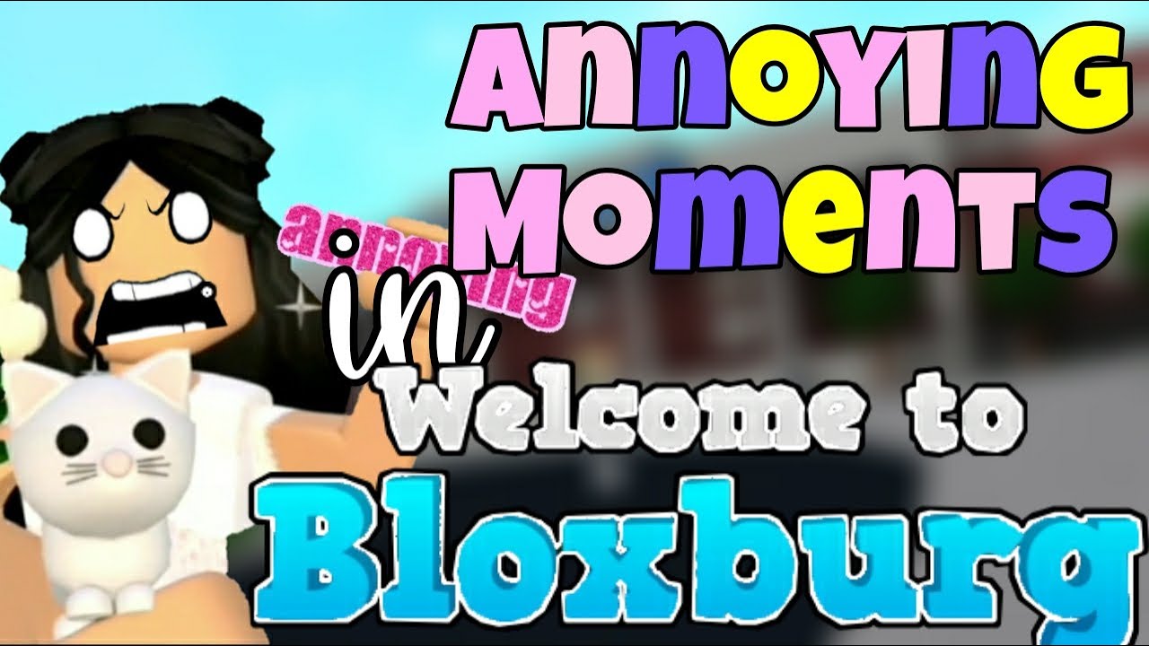Annoying Moments In Bloxburg Youtube