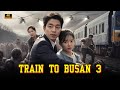 Train To Busan 3 2025 Full Movie Gong Yoo Jung Yu Mi Ma Dong Seok ...