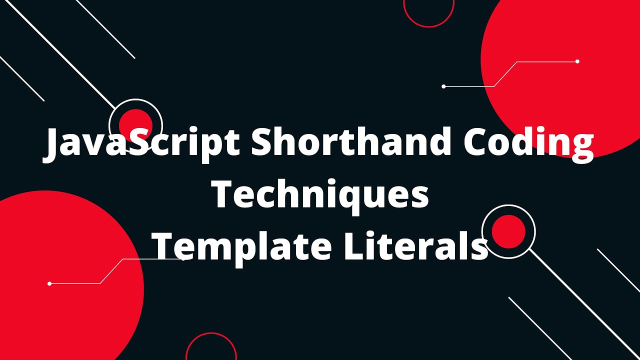 Javascript Shorthand Coding Techniques Template Literals 7 Youtube