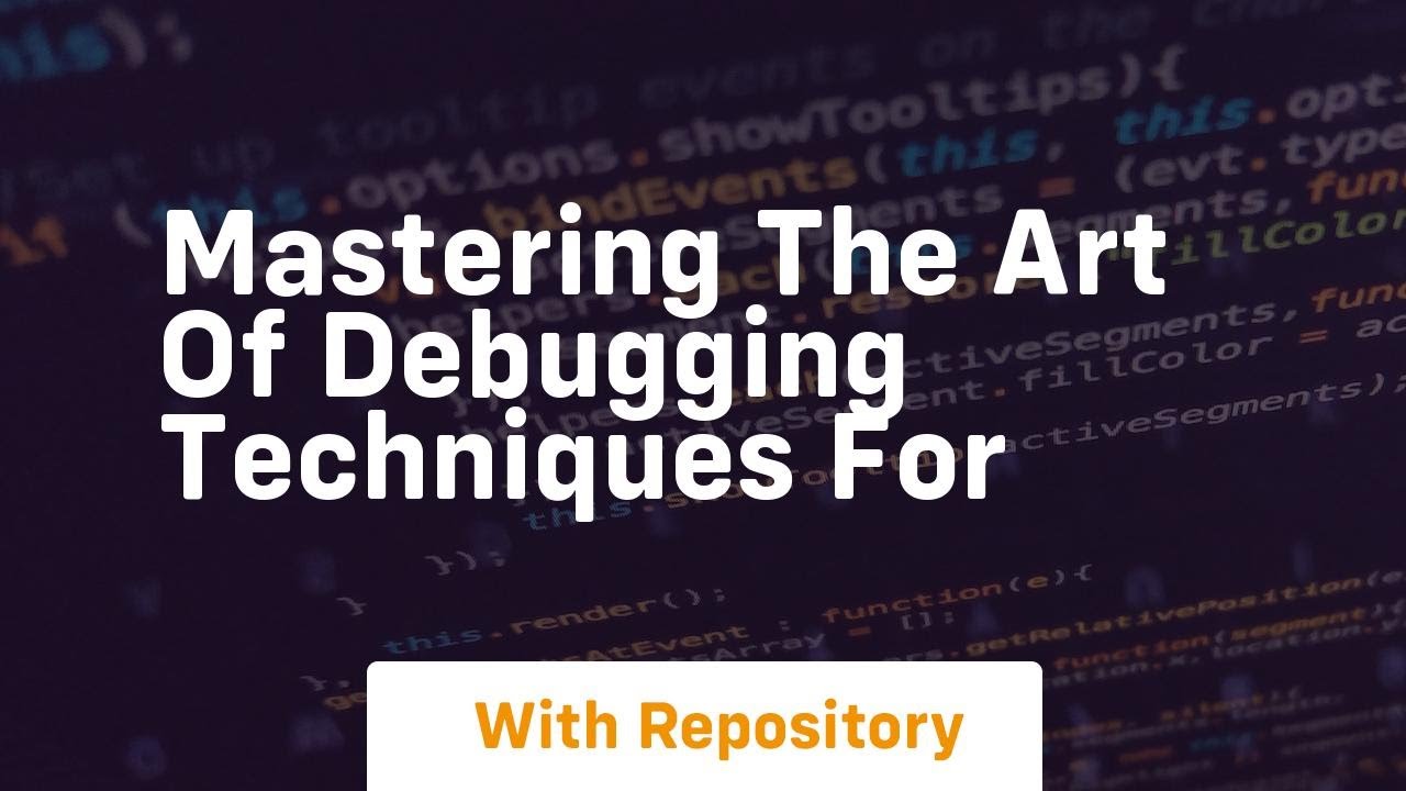 Mastering The Art Of Debugging Techniques For Youtube