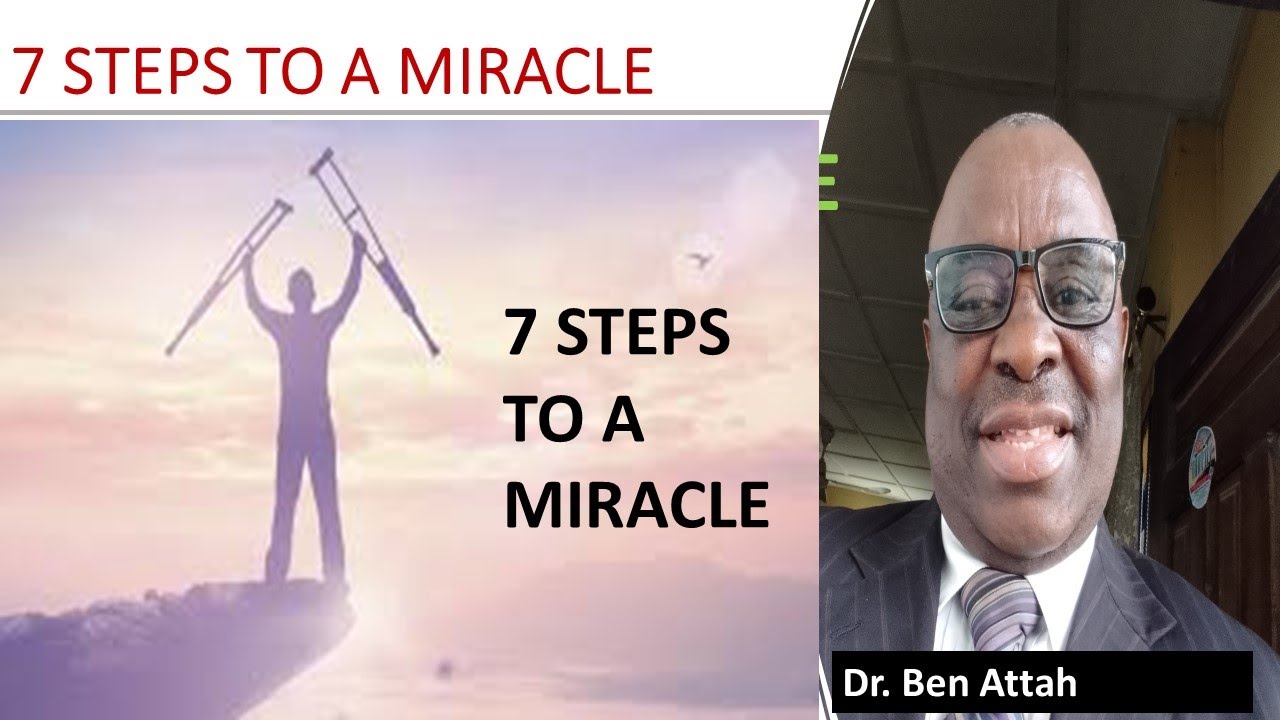 7 Steps To A Miracle I Dr Ben Attah Youtube