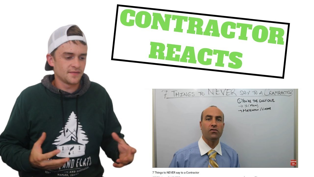 Contractor Reacts 7 Things To Never Say To A Contractor Youtube