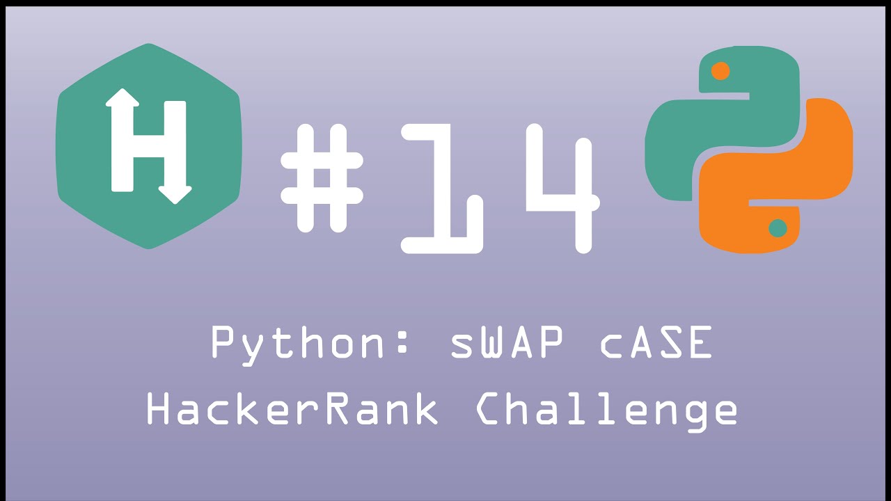 Python Hackerrank Challenge 14 Python Swap Case Youtube