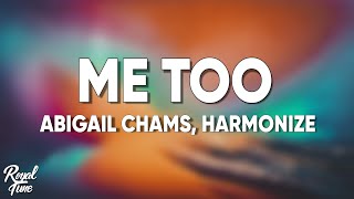Abigail Chams Harmonize Me Too Lyrics Royal Tune Mp3 Music & Mp4 video ...