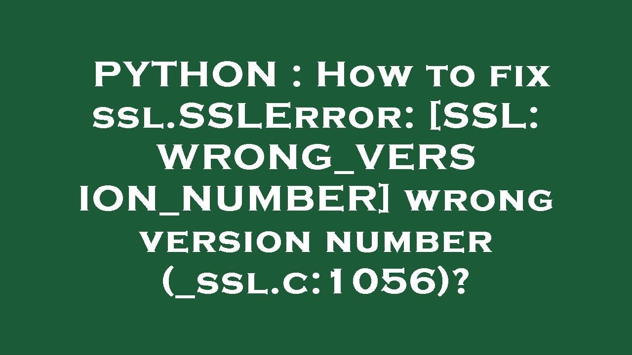 Python How To Fix Ssl Sslerror Ssl Wrong Version Number Wrong