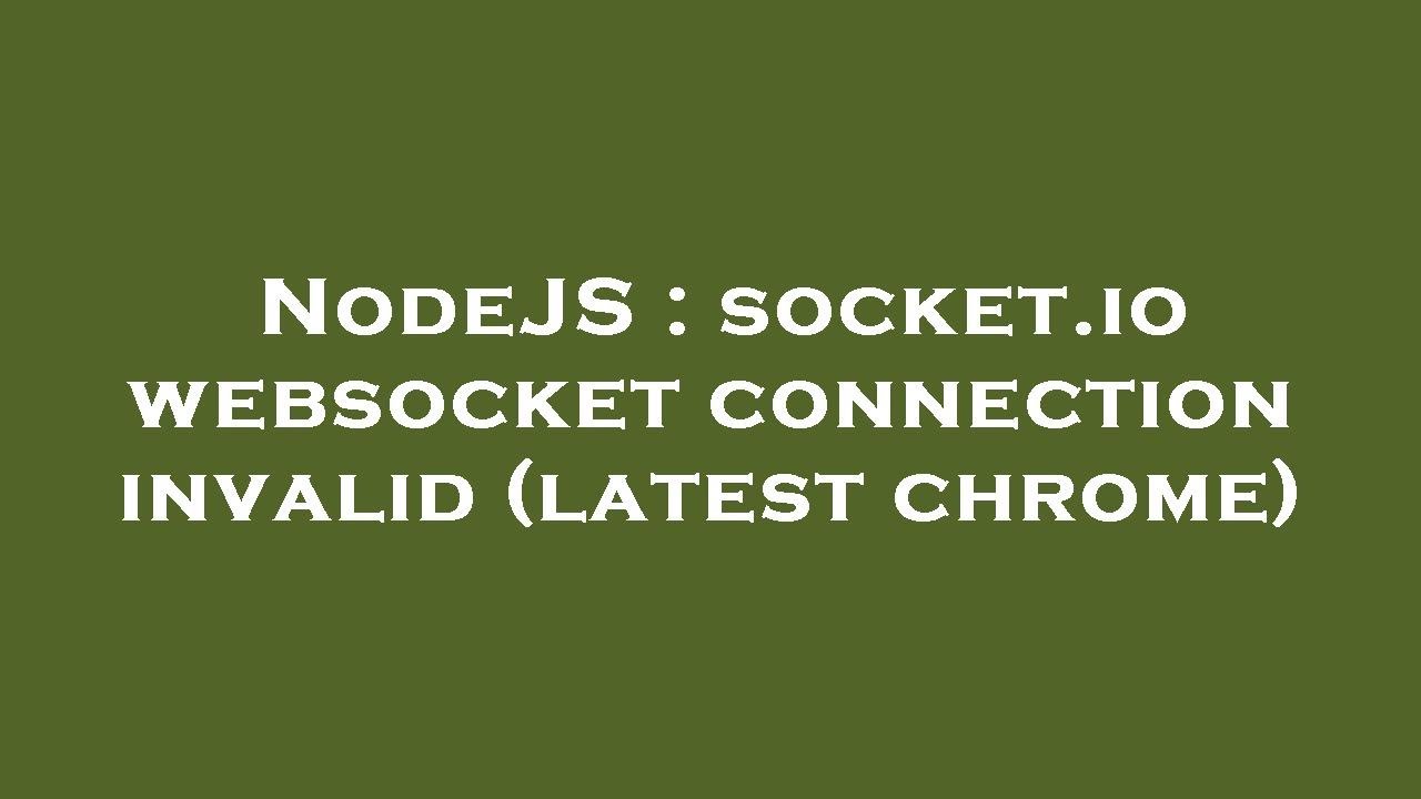 Nodejs Socket Io Websocket Connection Invalid Latest Chrome Youtube