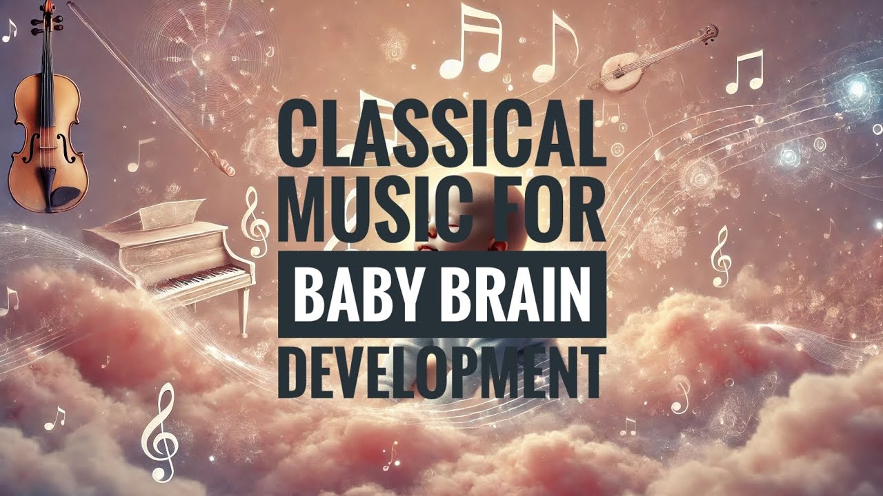 Calming Classical Music For Baby Brain Development And Relaxation Youtube