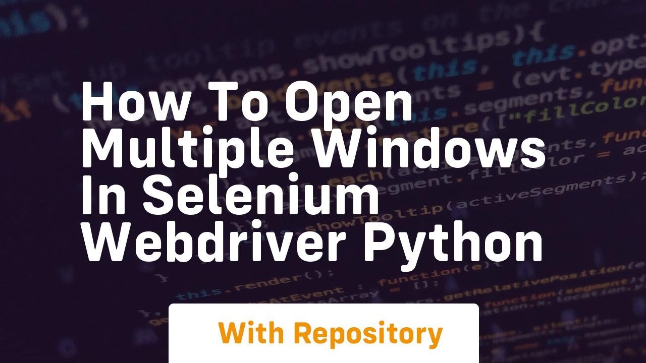 How To Open Multiple Windows In Selenium Webdriver Python Youtube