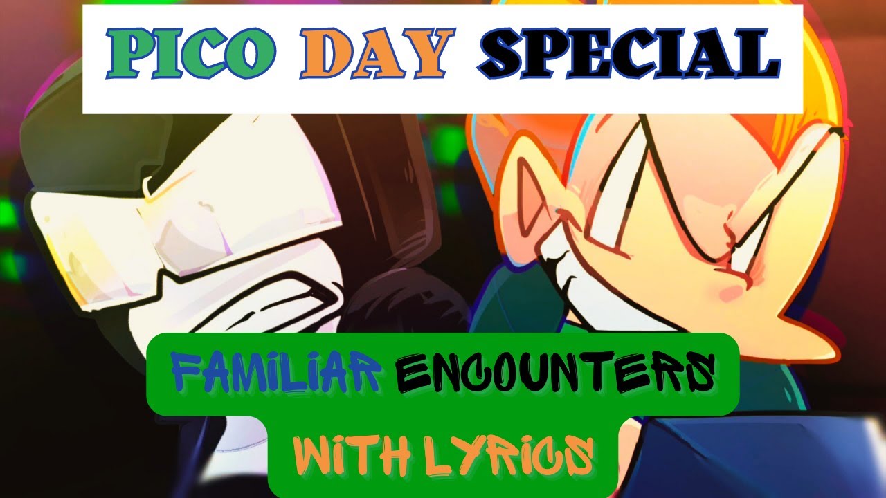 Pico Day Special Familiar Encounters With Lyrics Youtube