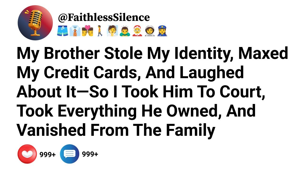 My Brother Stole My Identity Maxed My Credit Cards And Laughed About