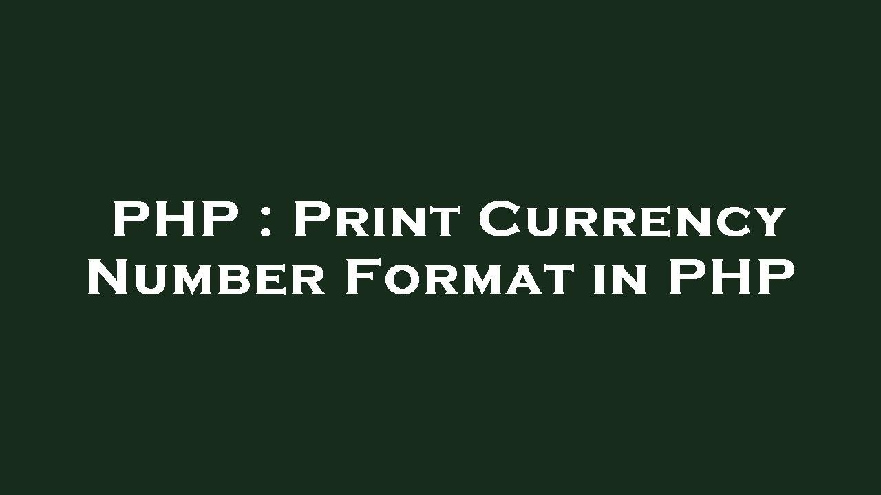 Php Print Currency Number Format In Php Youtube