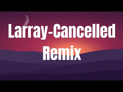 Larray Cancelled Remix Lyrics Youtube