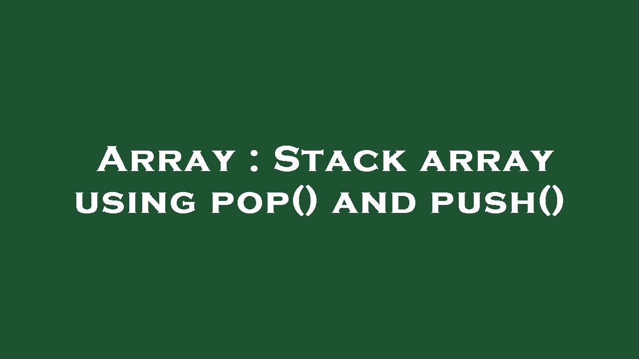 Array Stack Array Using Pop And Push Youtube