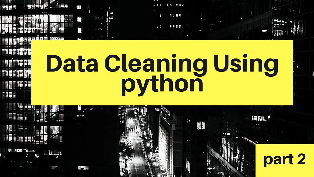 Data Cleaning Tutorial Part 2 Cleaning Data With Python And Pandas