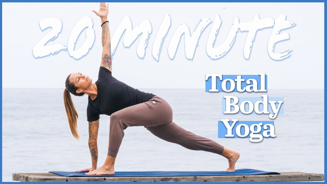 Total Body Yoga For Strength And Flexibility 20 Minute Flow Yoga