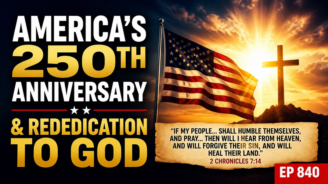 America S 250th Anniversary And Rededication To God Ep 840 Youtube