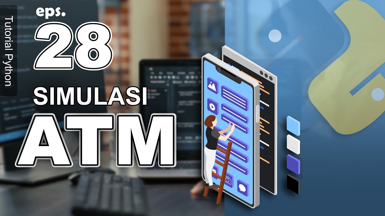 28 Program Atm Sederhana Dengan Python Studi Kasus Perulangan