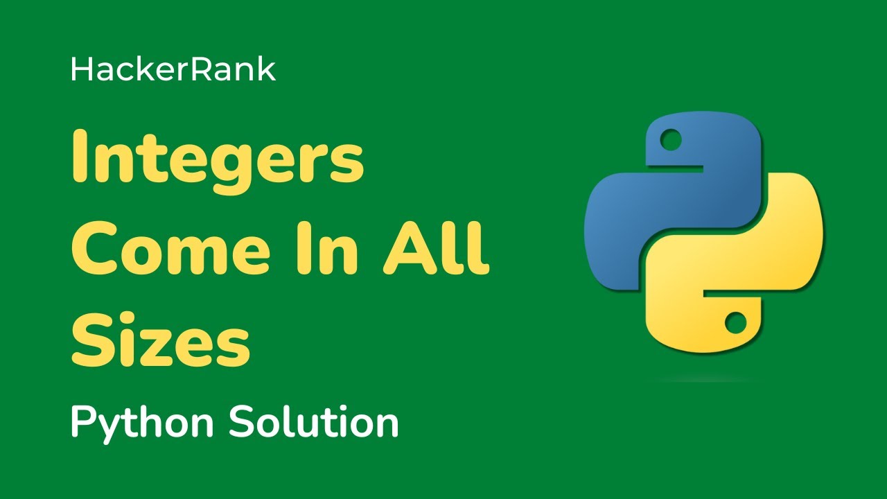 Python Hackerrank Solutions Integers Come In All Sizes Youtube