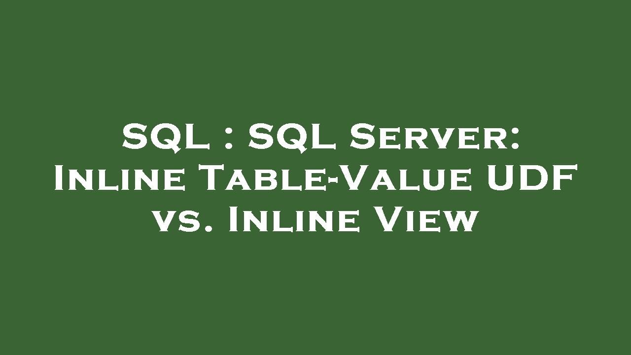Sql Sql Server Inline Table Value Udf Vs Inline View Youtube