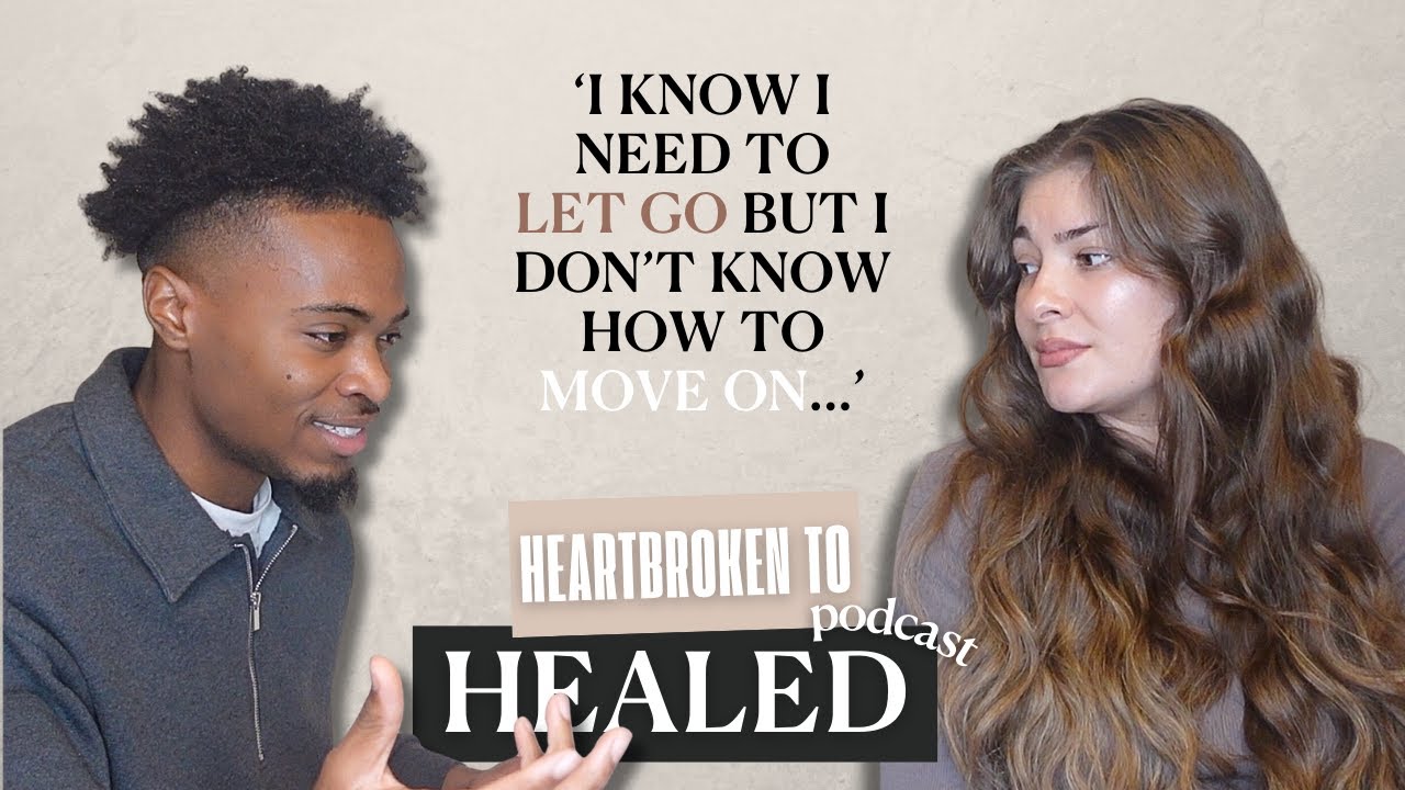 How To Actually Move On From Your Ex Heartbroken To Healed Podcast Ep