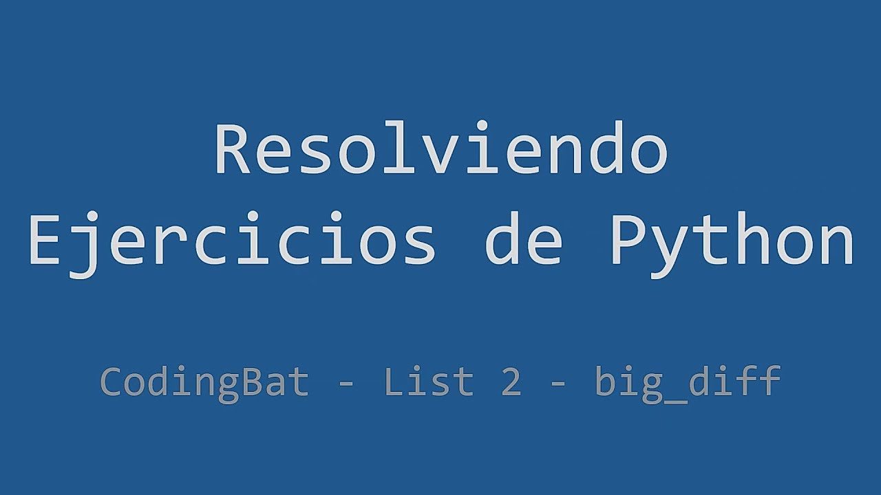 067 Ejercicio De Python Codingbat List 2 Big Diff Youtube