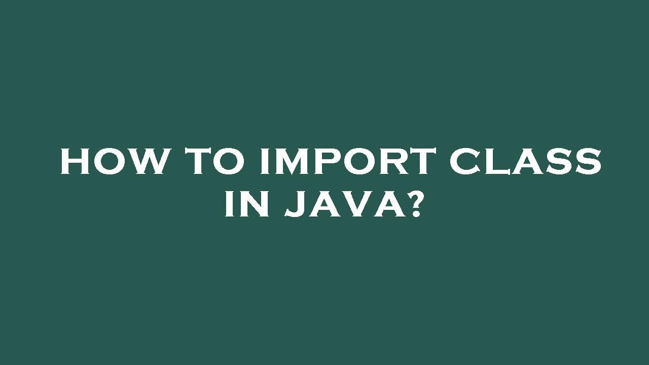 How To Import Class In Java Youtube
