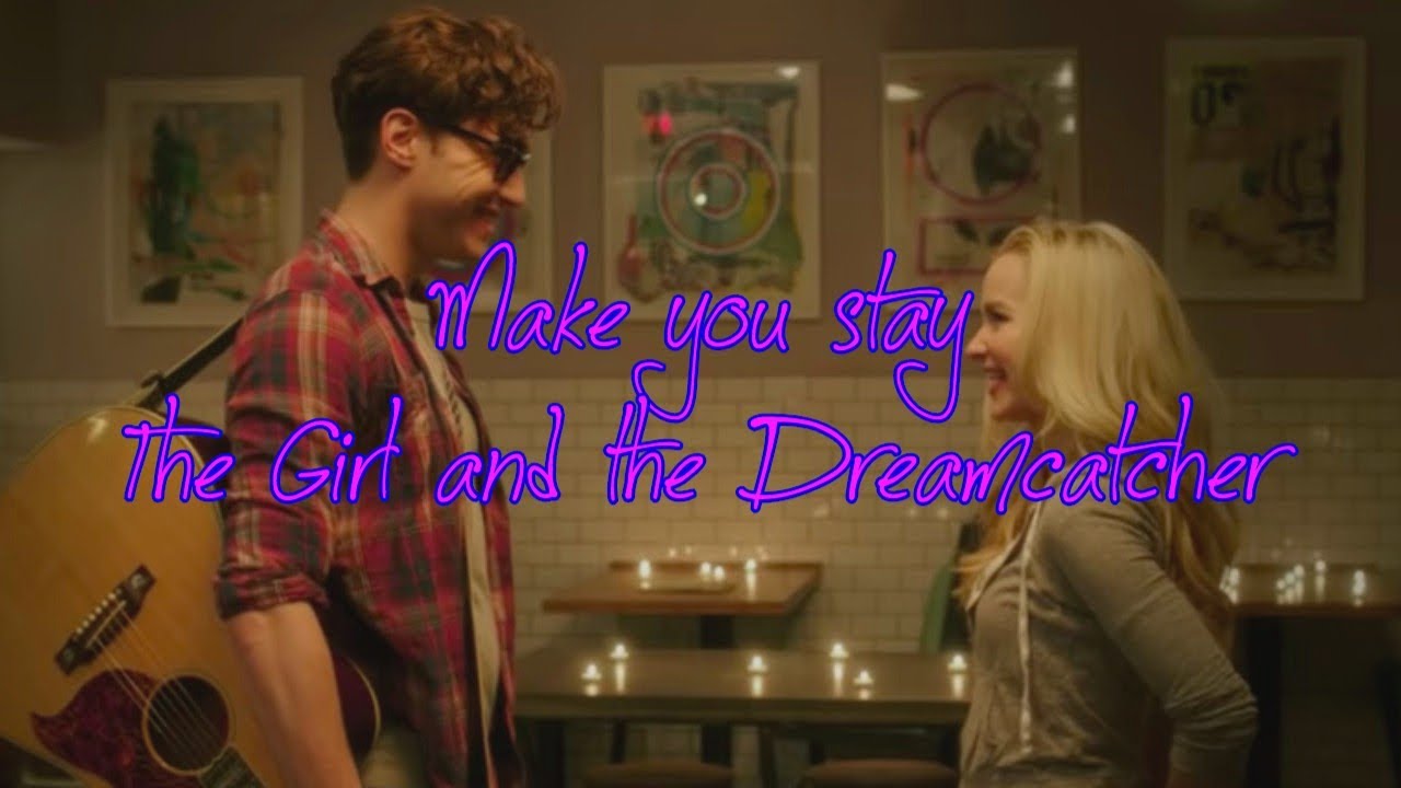Make You Stay Lyrics The Girl And The Dreamcatcher Youtube